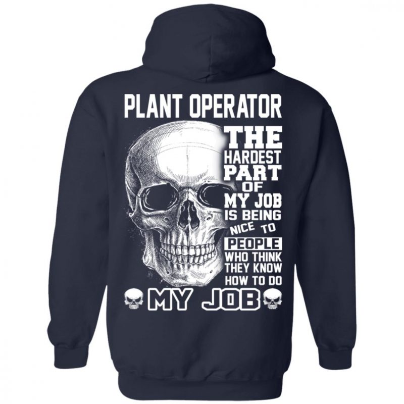 Plant Operator The Hardest Part Of My Job Is Being Nice To People T ...