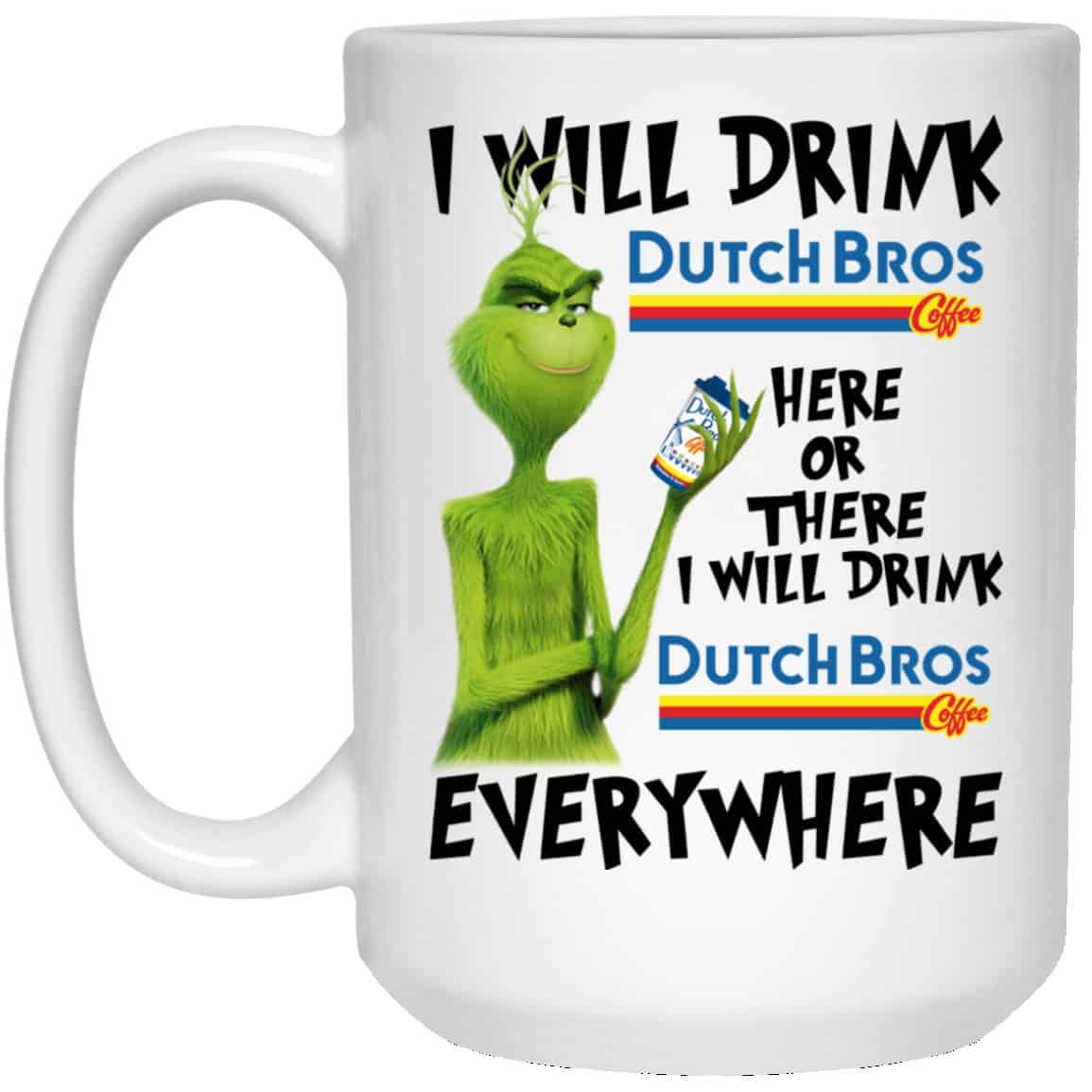The Grinch: I Will Drink Dutch Bros. Coffee Here Or There I Will Drink ...