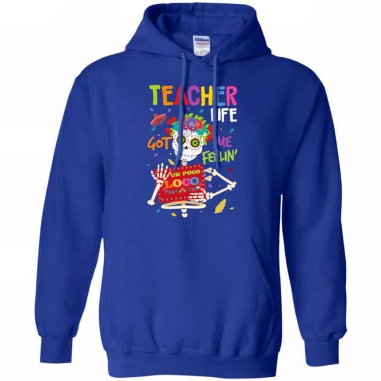 Teacher Life Got Me Feeling Un Poco Loco Skeleton T-Shirts, Hoodie ...