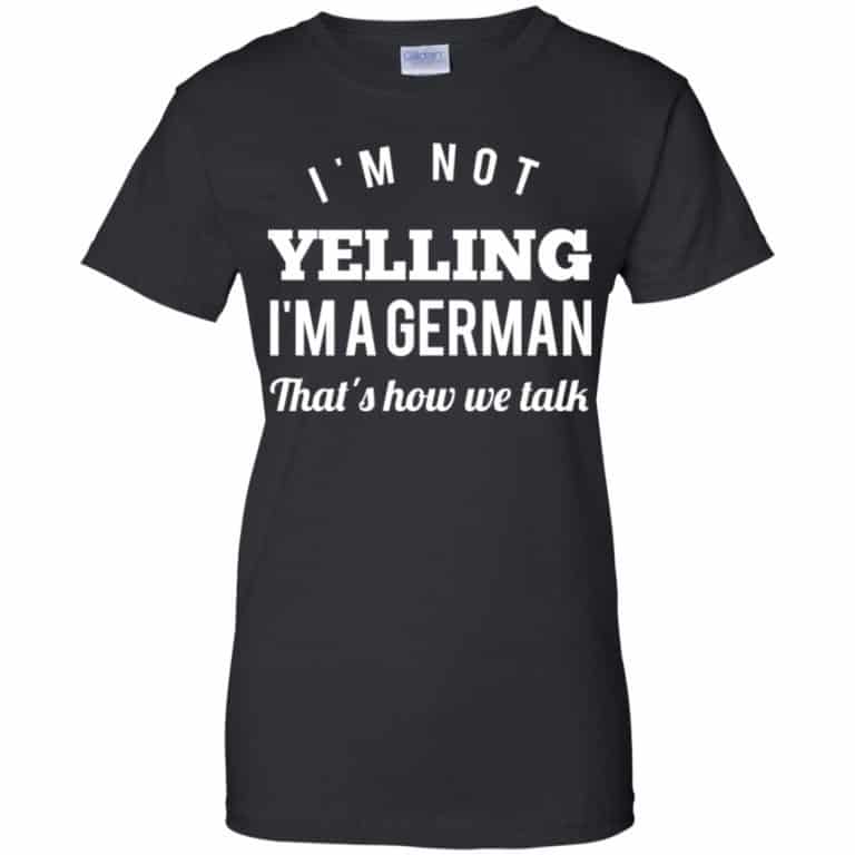 I'm Not Yelling I'm A German That's How We Talk T-Shirts, Hoodie, Tank ...