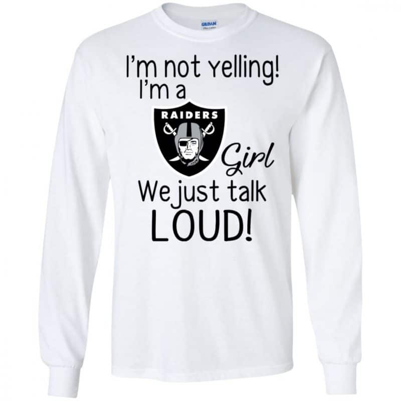I'm Not Yelling I'm A Oakland Raiders Girl We Just Talk Loud T-Shirts ...