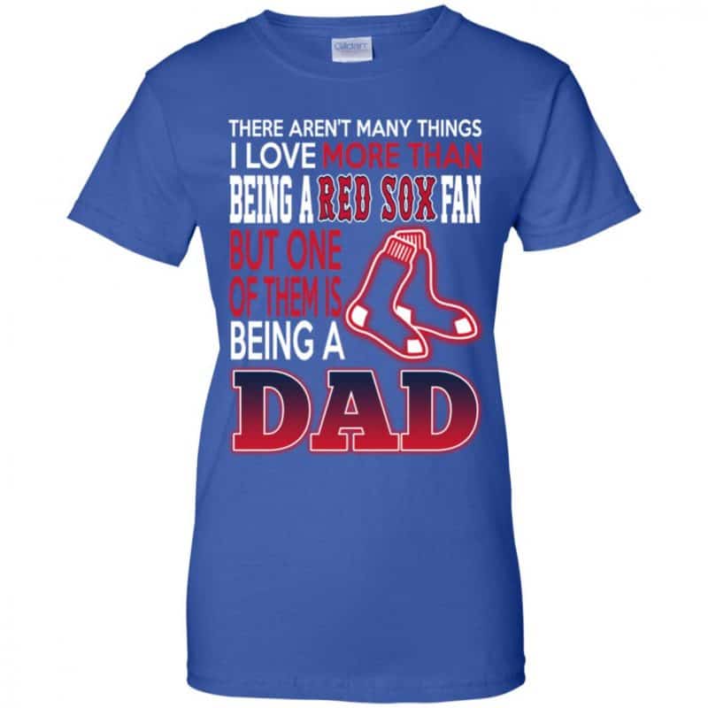 Boston Red Sox Dad T-Shirts Love Beging A Red Sox Fan But One Is Being ...