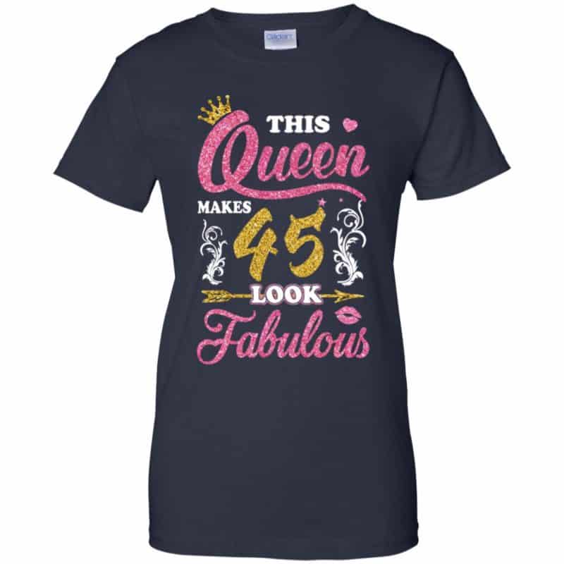 This Queen Makes 45 Look Fabulous 45th Birthday T-Shirts