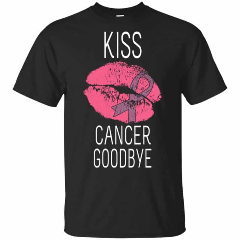Kiss Cancer Goodbye Cancer T-Shirts, Hoodie, Tank - 0sTees