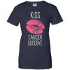 Kiss Cancer Goodbye Cancer T-Shirts, Hoodie, Tank | 0sTees