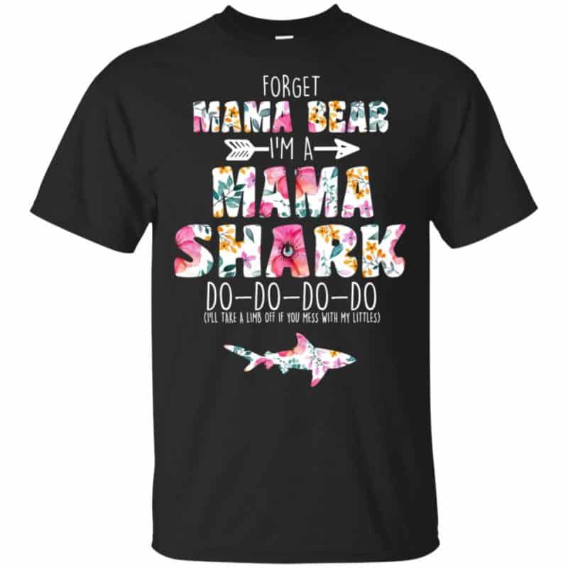 Forget Mama Bear I'm A Mama Shark Do Do Do Do Mother's Day T-Shirts ...