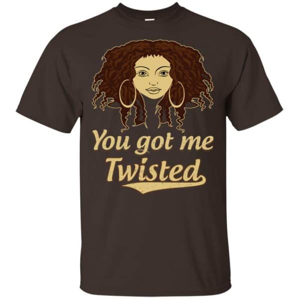 You Got Me Twisted Shirt, Hoodie, Tank - 0sTees