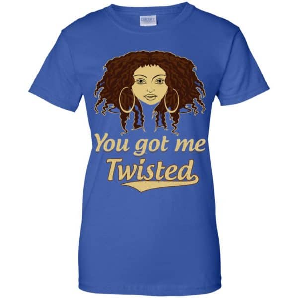 You Got Me Twisted Shirt, Hoodie, Tank - 0sTees