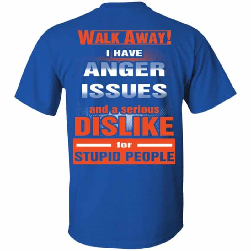 Walk Away I Have Anger Issues T-Shirts, Hoodies - 0sTees