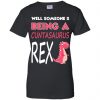 Well Someone's Being A Cuntasaurus Rex T-Shirts, Hoodie, Tank | 0sTees
