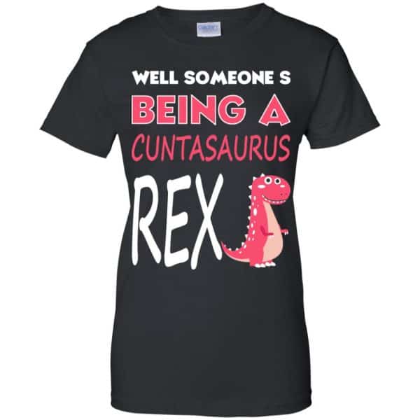Well Someone's Being A Cuntasaurus Rex T-Shirts, Hoodie, Tank | 0sTees
