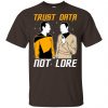 Trust Data Not Lore - Star Trek Shirt, Hoodie, Tank - 0sTees