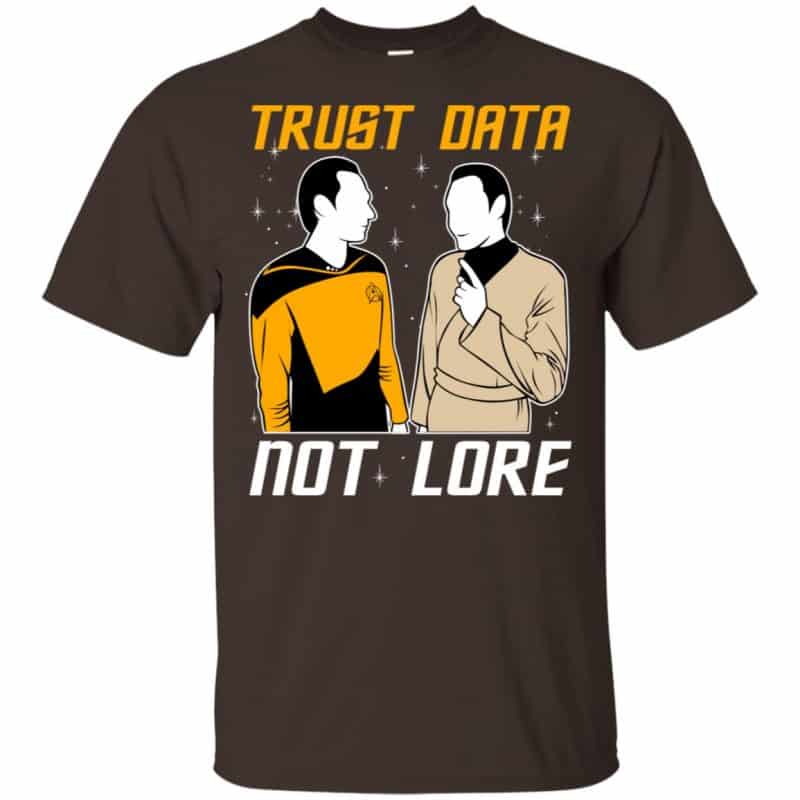 Trust Data Not Lore - Star Trek Shirt, Hoodie, Tank - 0sTees