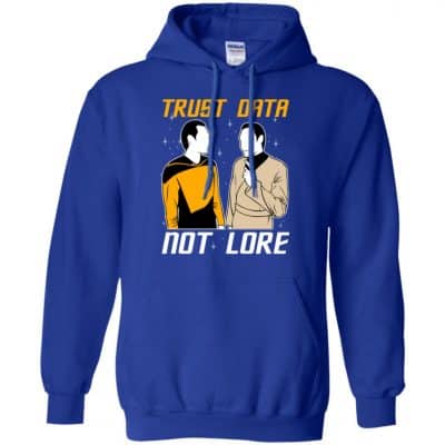 Trust Data Not Lore - Star Trek Shirt, Hoodie, Tank | 0sTees