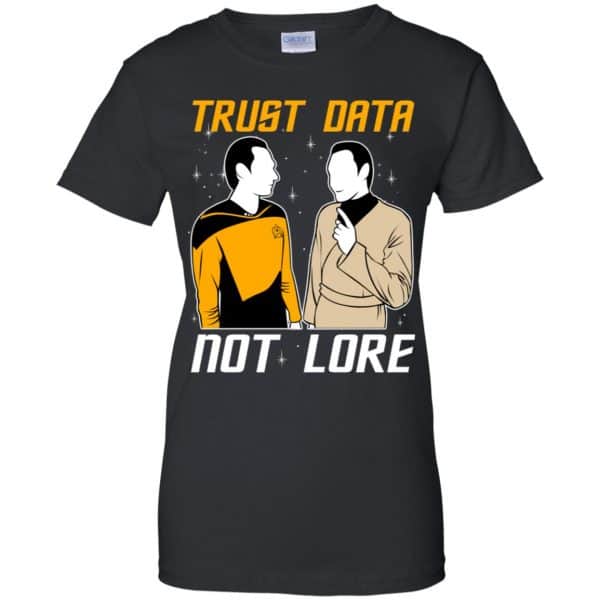 Trust Data Not Lore - Star Trek Shirt, Hoodie, Tank - 0sTees