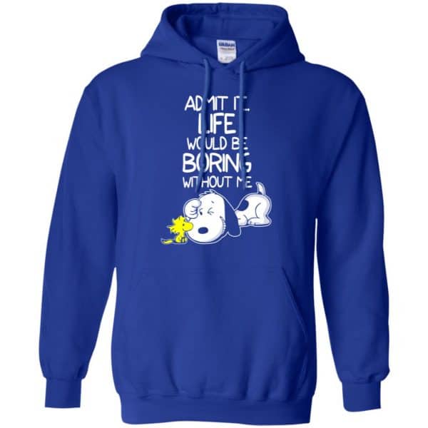 Admit It Life Would Be Boring Without Me - Snoopy Shirt, Hoodie, Tank ...