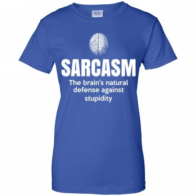 Sarcasm The Brain's Natural Defense Against Stupidity Shirt, Hoodie ...