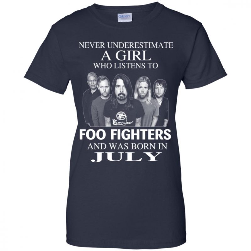 A Girl Who Listens To Foo Fighters And Was Born In July T-Shirts ...