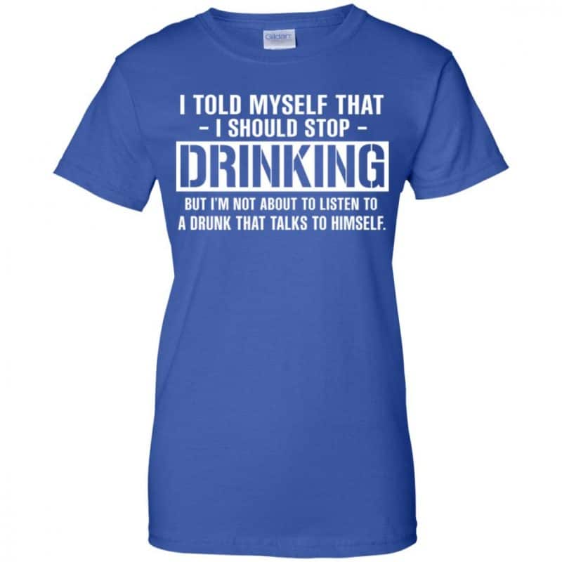 I Told Myself That I Should Stop Drinking Shirt, Hoodie, Tank - 0sTees