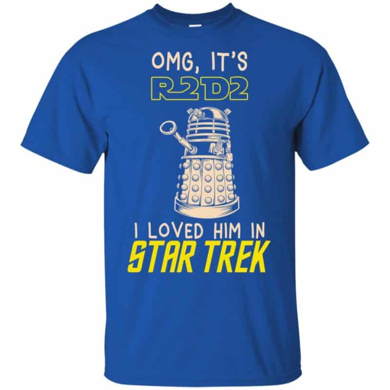 OMG It's R2D2 I Loved Him In Star Trek Shirt - 0sTees