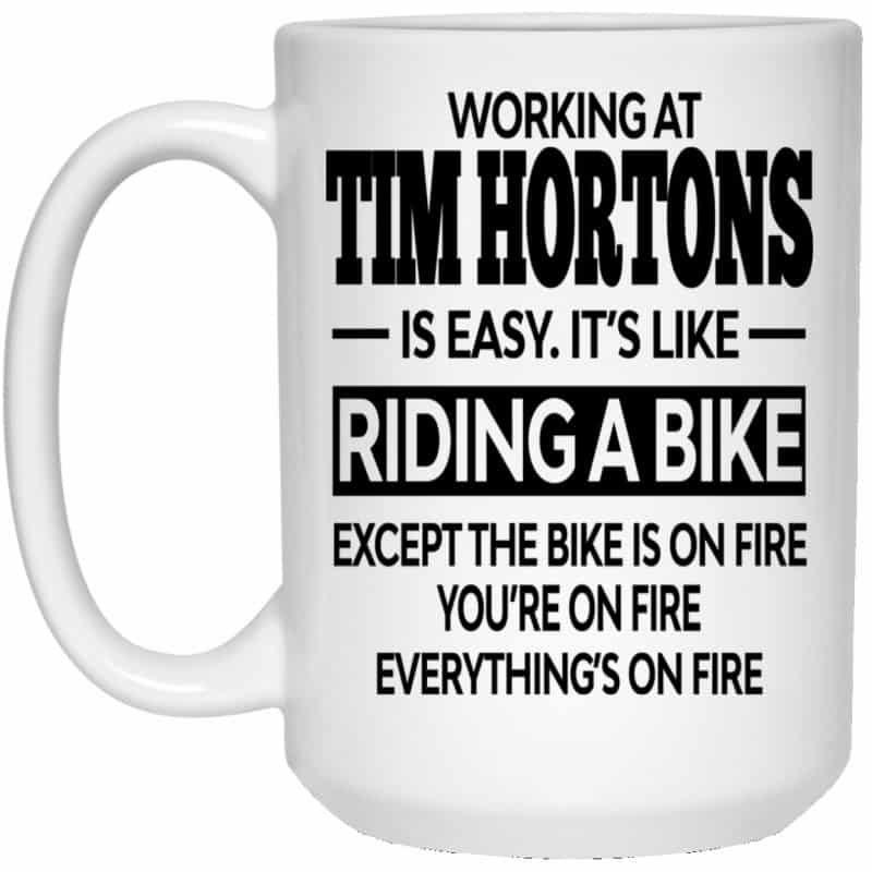 Working At Tim Hortons Is Easy It’s Like Riding A Bike Mug - 0sTees