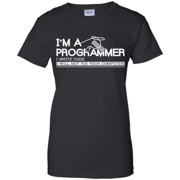 I'm A Programmer I Write Code I Will Not Fix Your Computer Shirt ...