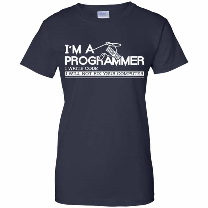 I'm A Programmer I Write Code I Will Not Fix Your Computer Shirt ...