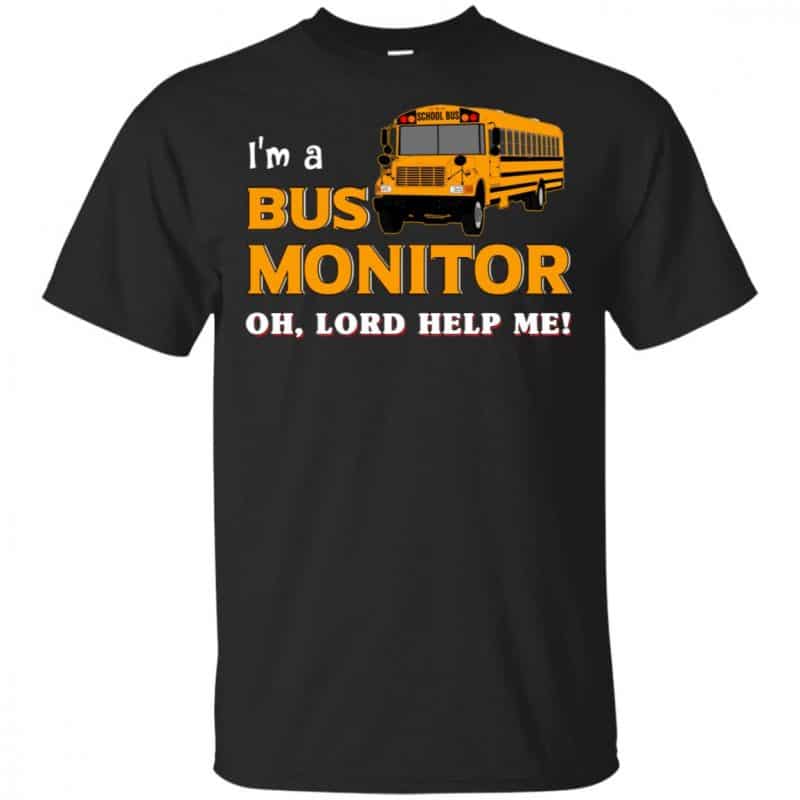 I'm A Bus Monitor Oh Lord Help Me Shirt - 0sTees