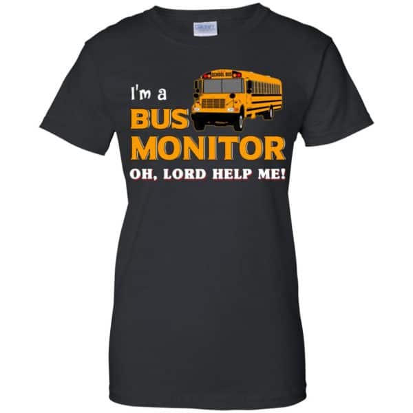 I'm A Bus Monitor Oh Lord Help Me T-Shirts, Hoodie, Sweatshirt