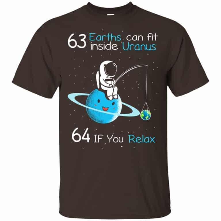 63 Earths Can Fit Inside Uranus 64 If You Relax Shirt, Hoodie, Tank ...