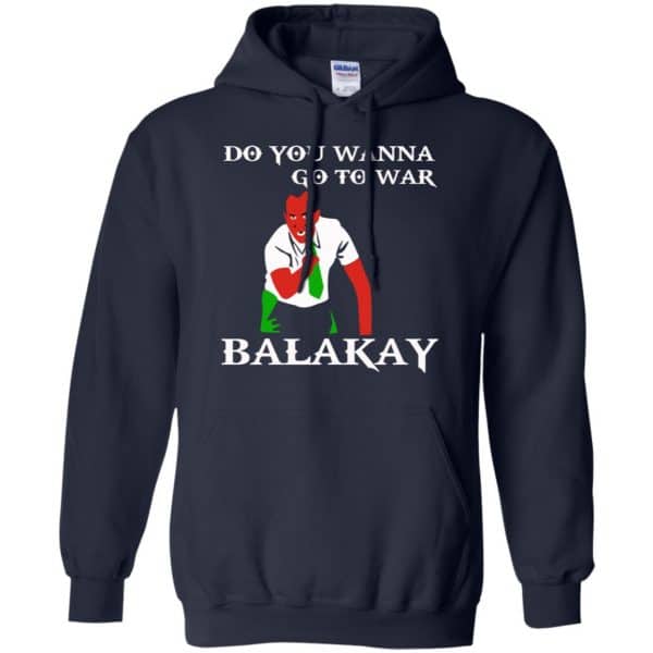 Do You Wanna Go To War Balakay Shirt, Hoodie, Tank | 0sTees