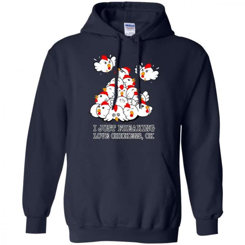 I Just Freaking Love Chickens, Ok Shirt, Hoodie, Tank - 0sTees