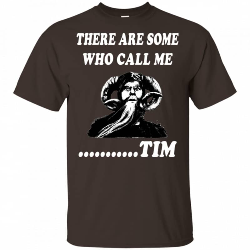 There Are Some Who Call Me ... Tim T-Shirts - 0sTees