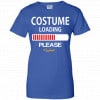 Costume Loading Please Wait Shirt, Hoodie, Tank - 0sTees
