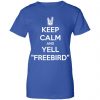Keep Calm And Yell Freebird Shirt, Hoodie, Tank - 0sTees