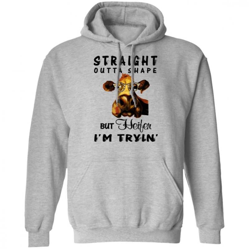 Straight Outta Shape But Heifer I'm Tryin' Shirt, Hoodie, Tank - 0sTees