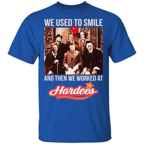 We Used To Smile And Then We Worked At Hardee's Shirt