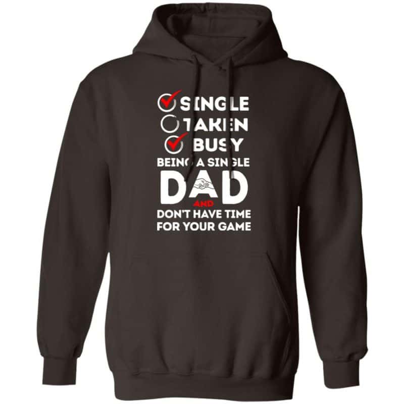 Single Taken Busy Being A Single Dad Shirt, Hoodie, Tank - 0sTees
