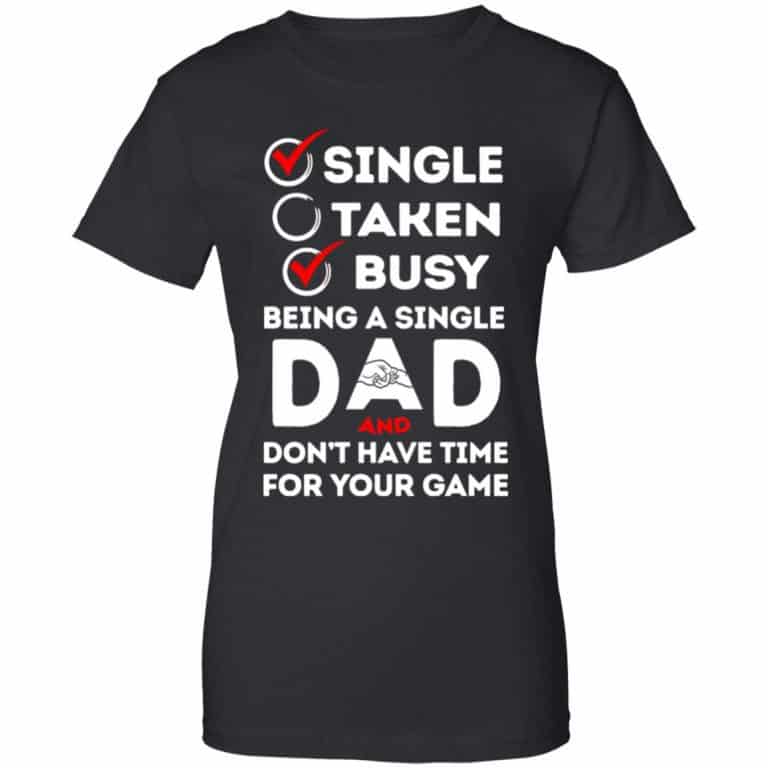 Single Taken Busy Being A Single Dad Shirt, Hoodie, Tank - 0sTees