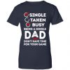 Single Taken Busy Being A Single Dad Shirt, Hoodie, Tank - 0sTees