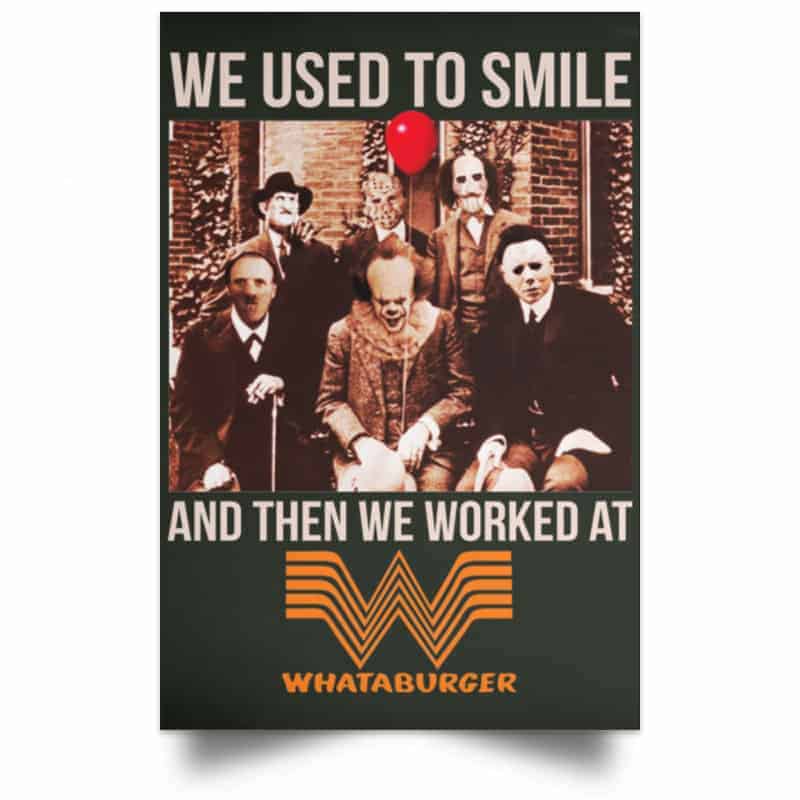 We Used To Smile And Then We Worked At Whataburger Posters | 0sTees