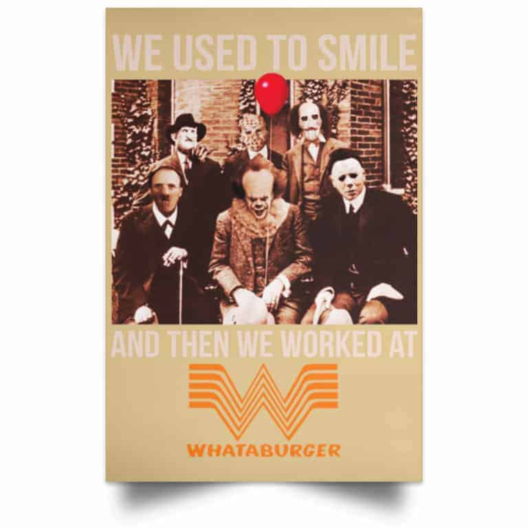 We Used To Smile And Then We Worked At Whataburger Posters | 0sTees