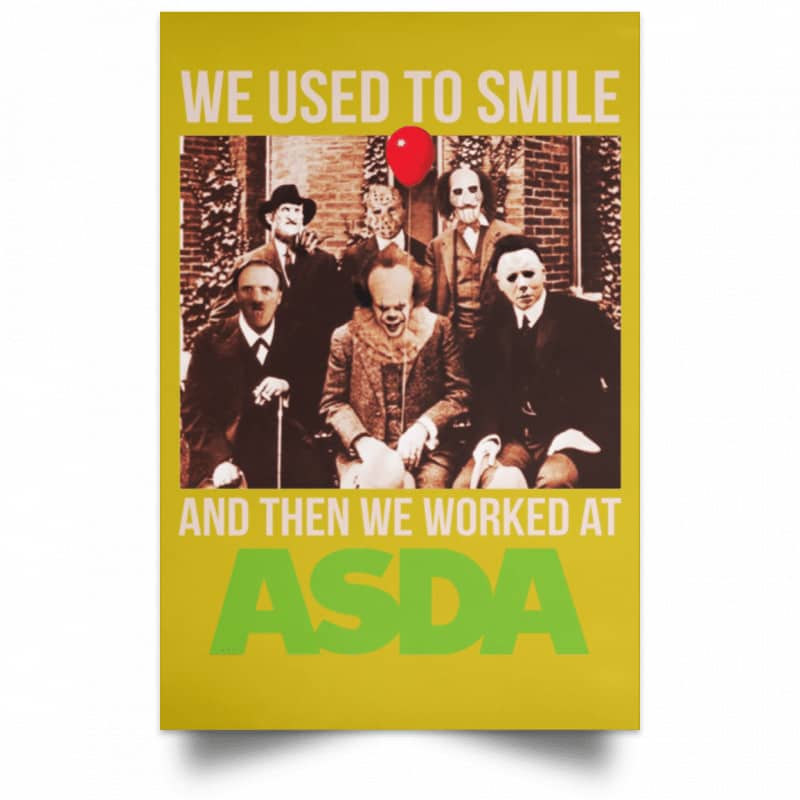 We Used To Smile And Then We Worked At Asda Posters | 0sTees
