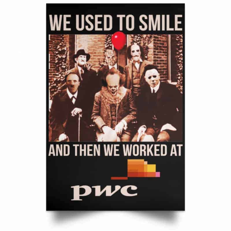 We Used To Smile And Then We Worked At PwC Poster - 0sTees