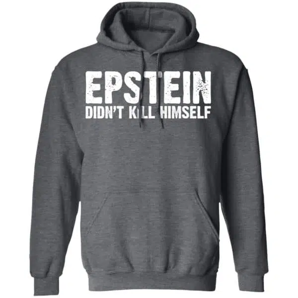 Epstein Didn't Kill Himself LTD Shirt, Hoodie, Tank - 0sTees