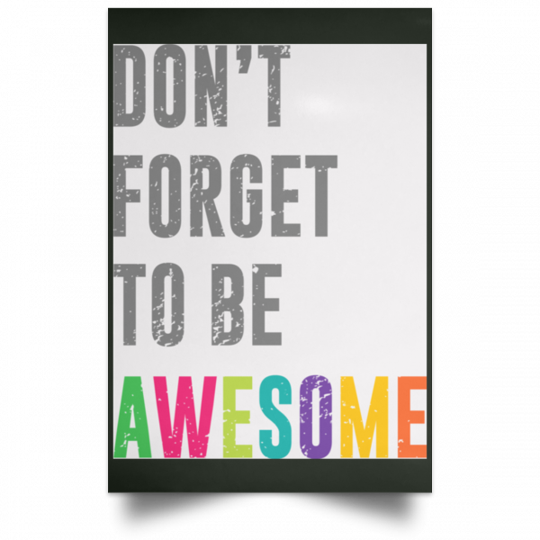 Don't Forget To Be Awesome Colors Poster - 0sTees