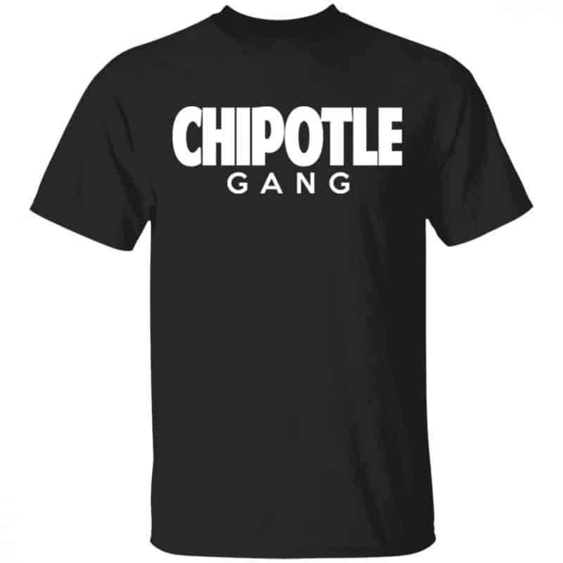 Chipotle Gang Shirt, Hoodie, Tank - 0sTees