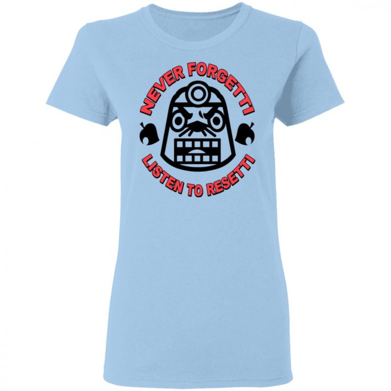 Animal Crossing Never Forgetti Listen To Resetti Shirt, Hoodie, Tank ...
