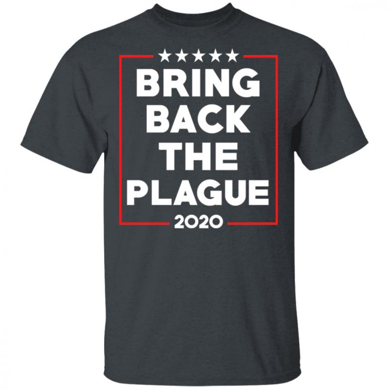 Bring Back The Plague 2020 Shirt, Hoodie, Tank - 0sTees
