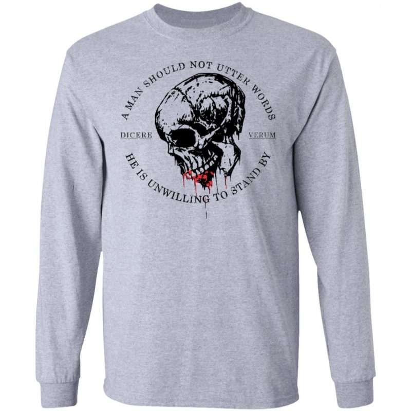 A Man Should Not Utter Words He Is Unwilling To Stand By Dicere Verum ...